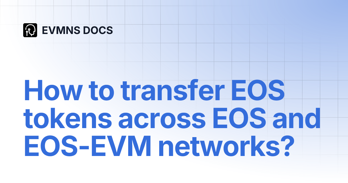 How to transfer EOS tokens across EOS and EOS-EVM networks? | EVMNS DOCS